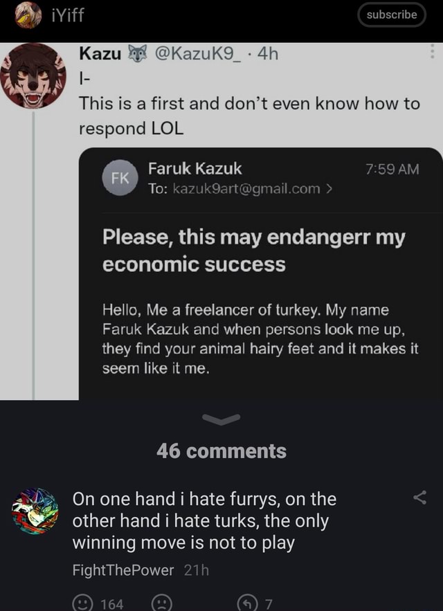 IYiff subscribe Kazu @Kazuk9_- This is a first and don't even know how to respond LOL Faruk ...