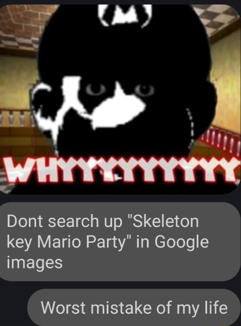 RF S Dont search up "Skeleton key Mario Party" in Google images Worst ...