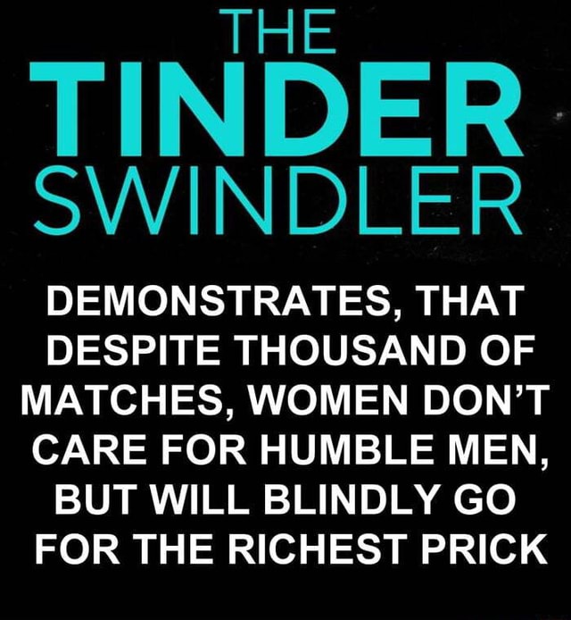 THE TINDER SWINDLER DEMONSTRATES, THAT DESPITE THOUSAND OF MATCHES ...
