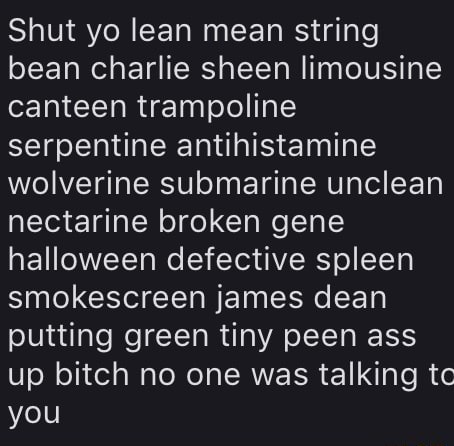 Shut yo lean mean string bean charlie sheen limousine canteen ...