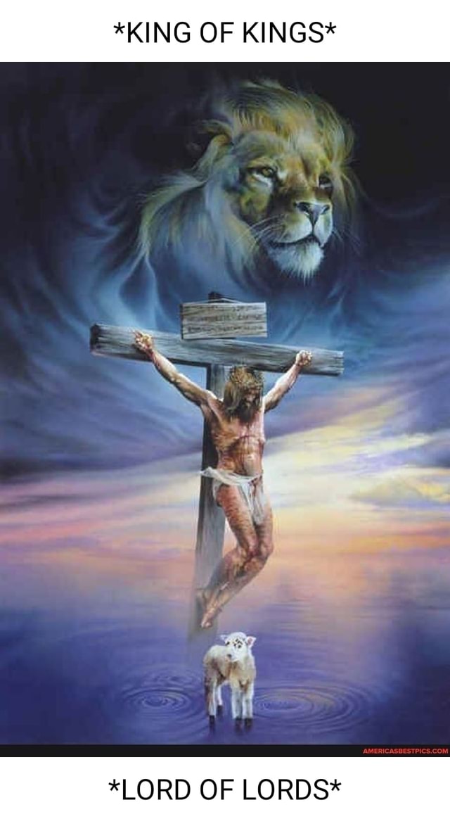 *KING OF KINGS* *LORD OF LORDS* - America’s best pics and videos