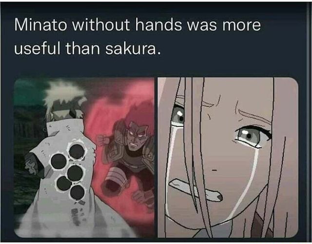 Minato without hands was more useful than sakura. - iFunny