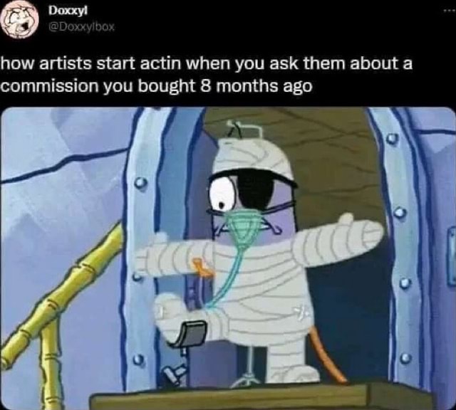 Ba how artists start actin when you ask them about commission you ...