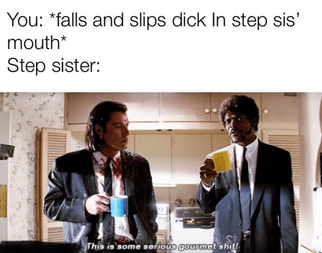 You Falls And Slips Dick In Step Sis Mouth Step Sister Ifunny