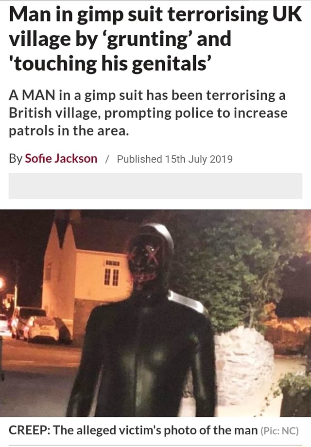 Man in gimp suit terrorising UK village by ‘grunting’ and 'touching his ...