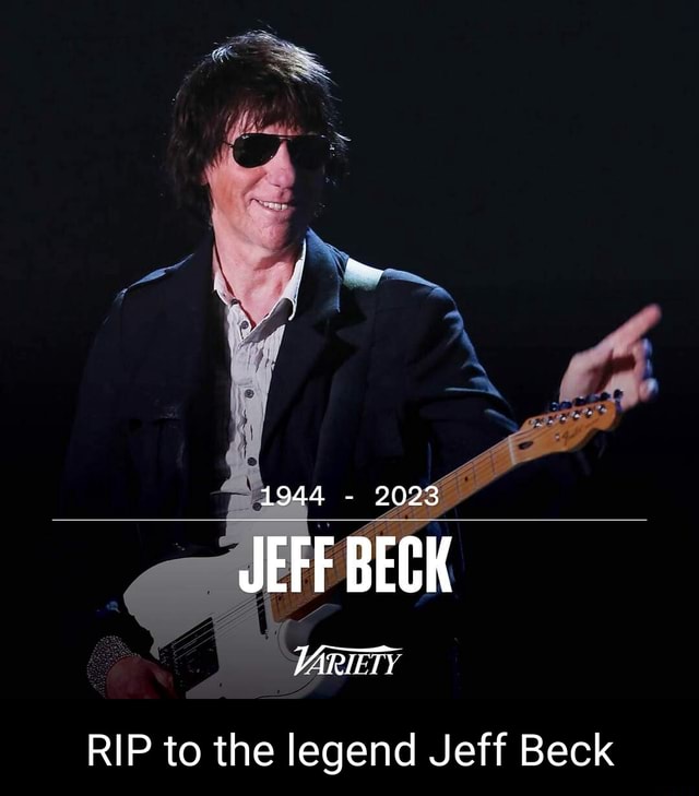1944 - 2023 JEFF BECK RIP to the legend Jeff Beck - iFunny