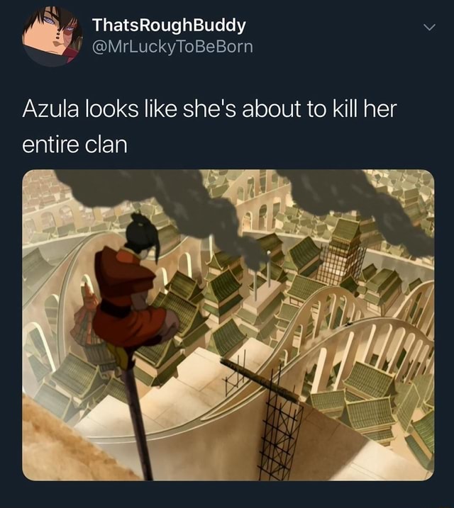 Azula looks like she's about to kill her entire clan - iFunny