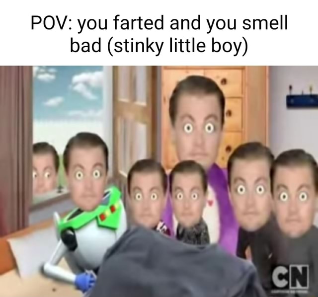 POV: you farted and you smell bad (stinky little boy) - iFunny