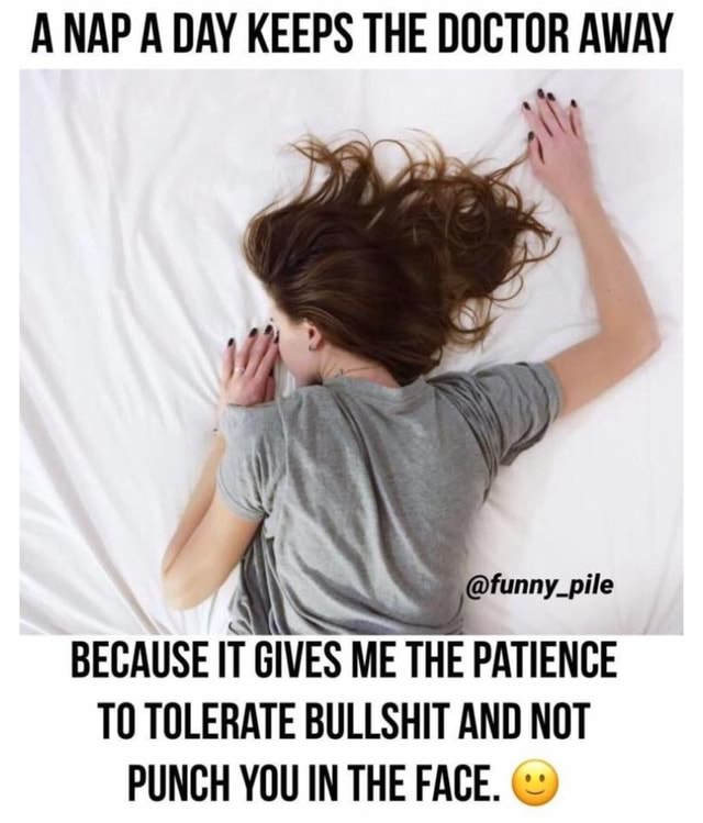 A NAP A DAY KEEPS THE DOCTOR AWAY @funny_pile BECAUSE GIVES ME THE ...