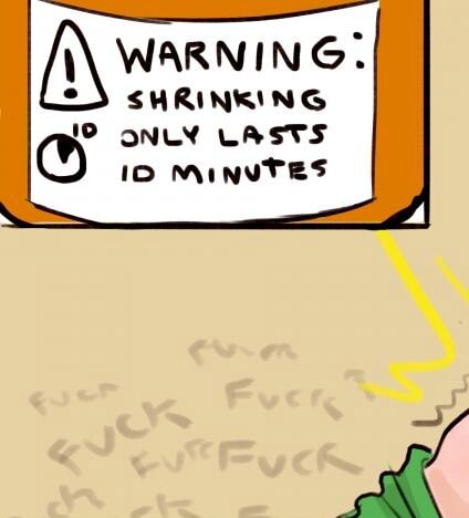 WARNING. SHRINKING ONLY LASTS 10 MinuTES - iFunny