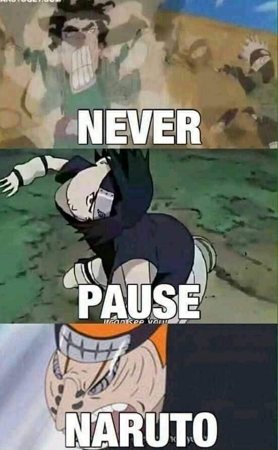 NEVER PAUSE NARUTO - iFunny