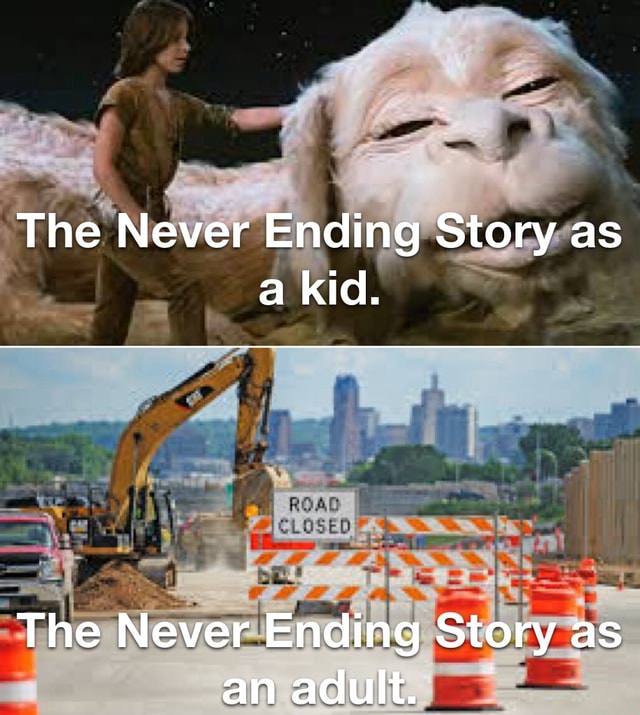The Never Ending Story as a kid. The Never Ending Story as an adult ...
