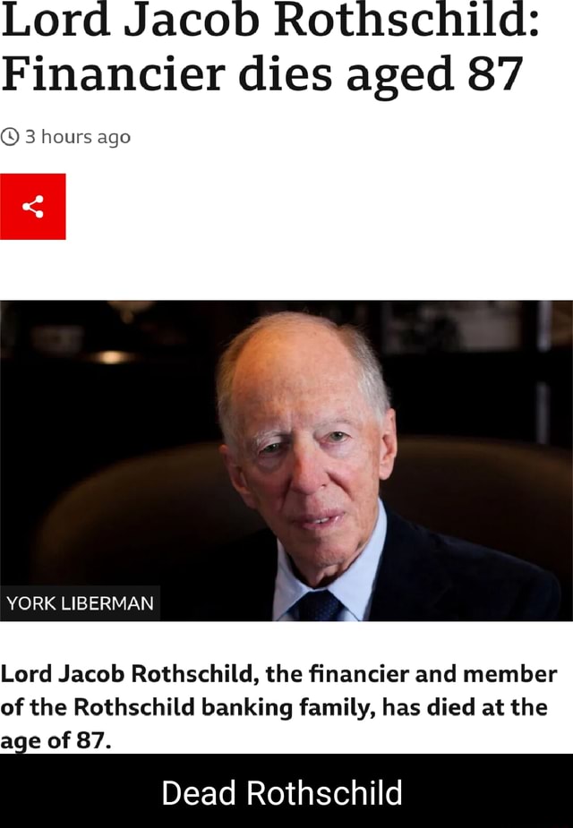 Lord Jacob Rothschild: Financier dies aged 87 3 hours ago YORK LIBERMAN ...