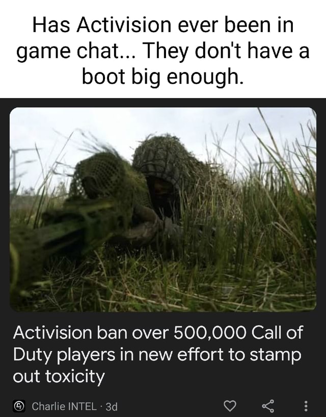 As Activision ever been in game chat... They don't have a boot big ...