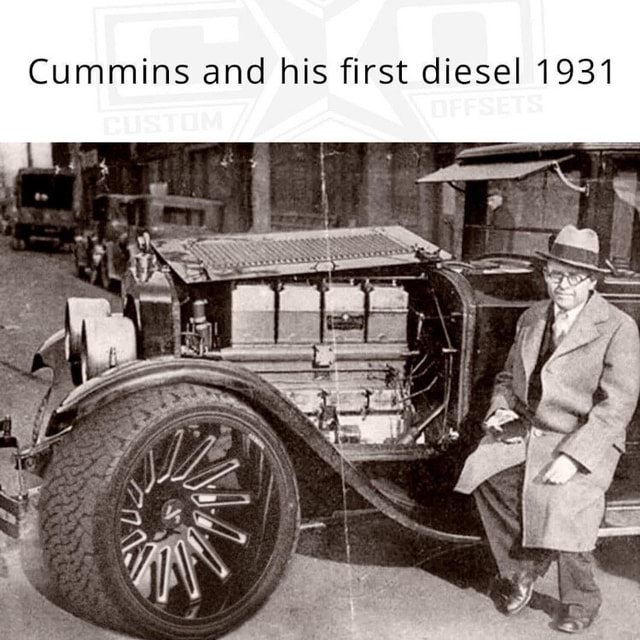 Cummins and his first diesel 1931 - iFunny