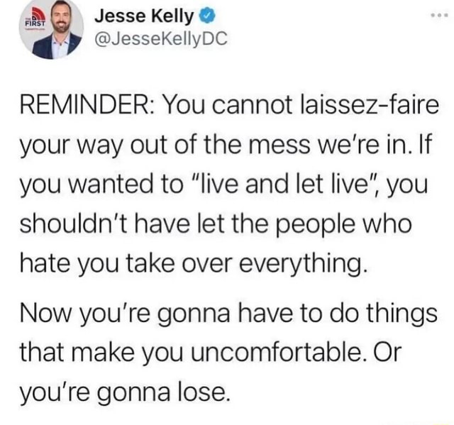 Jesse Kelly @ @JesseKellyDC REMINDER: You cannot laissez-faire your way ...