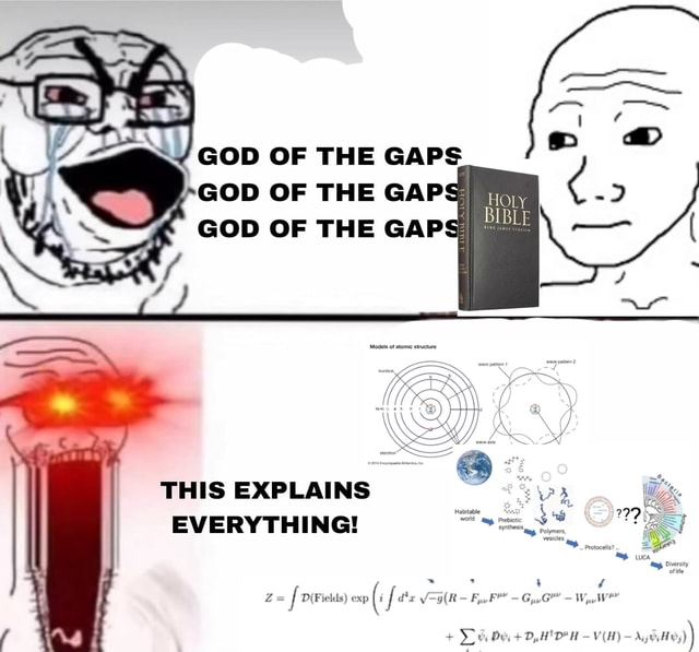 GOD OF THE GAPS GOD OF THE GAP GOD OF THE GAP THIS EXPLAINS EVERYTHING ...