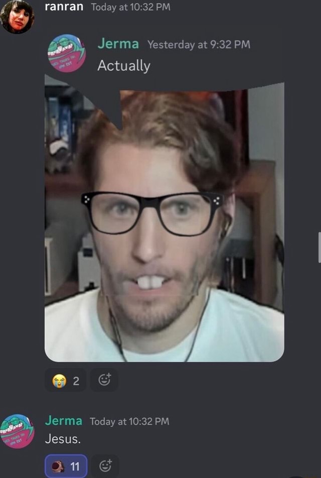 Ranran Today at 10 32 PM Jerma Yesterday at PM Actually @2 Jerma Today ...