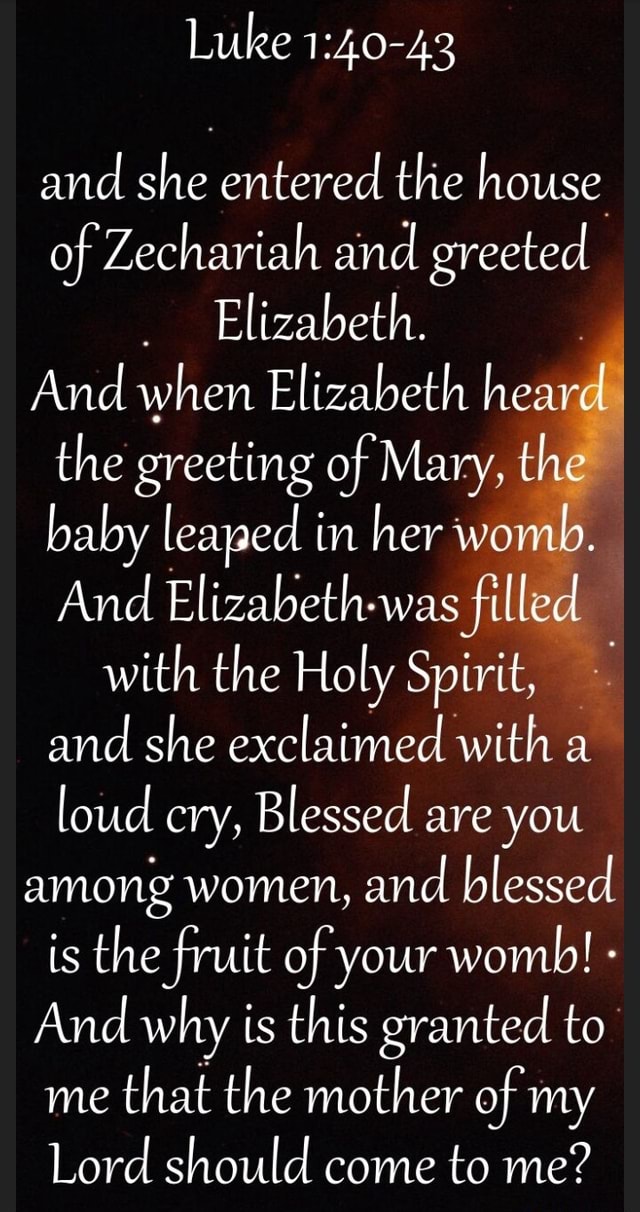 Luke and she entered the house of Zechariah and greeted Elizabeth. And ...