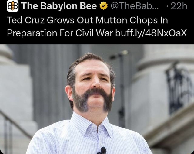 The Babylon Bee @TheBab... Ted Cruz Grows Out Mutton Chops In ...