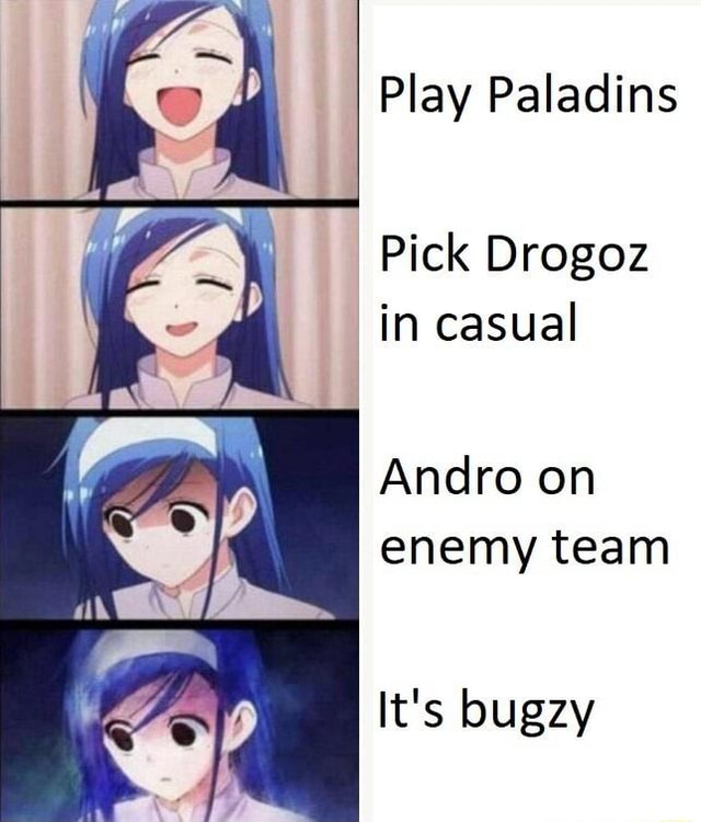 Play Paladins Pick Drogoz in casual Andro on enemy team It's bugzy - iFunny