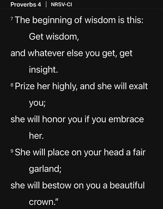 Proverbs 4 I NRSV-CI The beginning of wisdom is this: Get wisdom, and ...