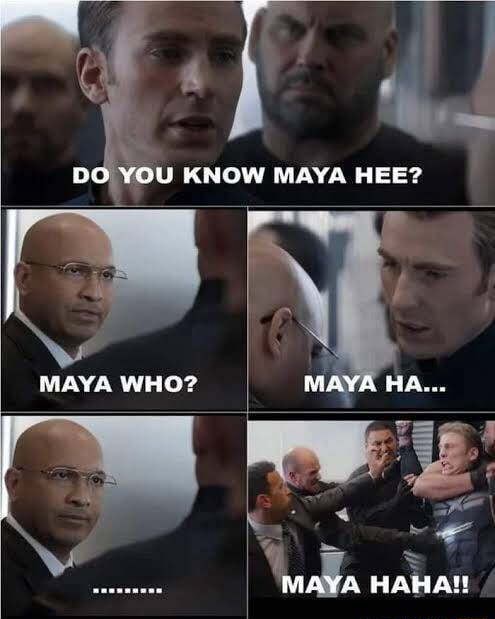YOU KNOW MAYA HEE? MAYA WHO? MAYA HA... MAYA - iFunny
