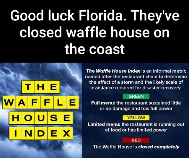 Good luck Florida. They've closed waffle house on the coast The Waffle ...