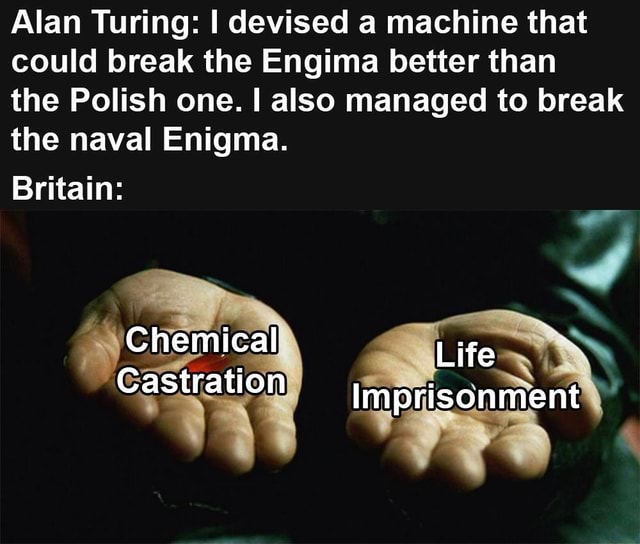Alan Turing: I devised a machine that could break the Engima better ...