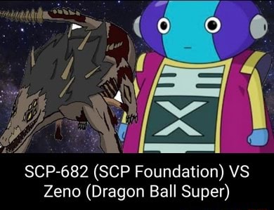 SCP-682 (SCP Foundation) VS Zeno (Dragon Ball Super) - iFunny