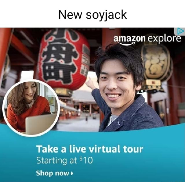 New soyjack amazon explore -7 Take a live virtual tour Starting at #10 ...