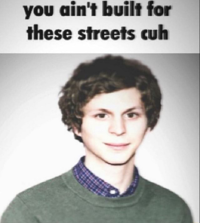 You ain't built for these streets cuh - iFunny You ain't built for these streets cuh - iFunny