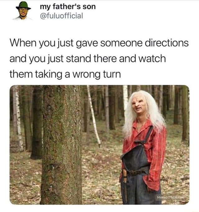 When you just gave someone directions and you just stand there and ...