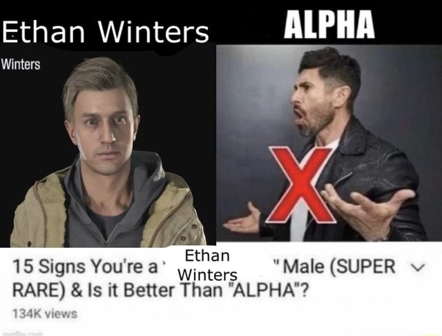 Ethan Winters ALPHA Winters 15 Signs You're Ethan Winters "Male (SUPER ...