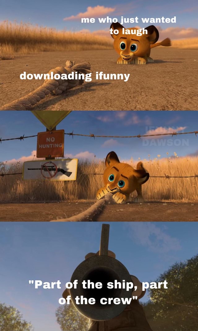 Me Who Just Wanted To Laugh Ry Downloading Ifunny Part Of The Ship Part Of The Crew Ifunny