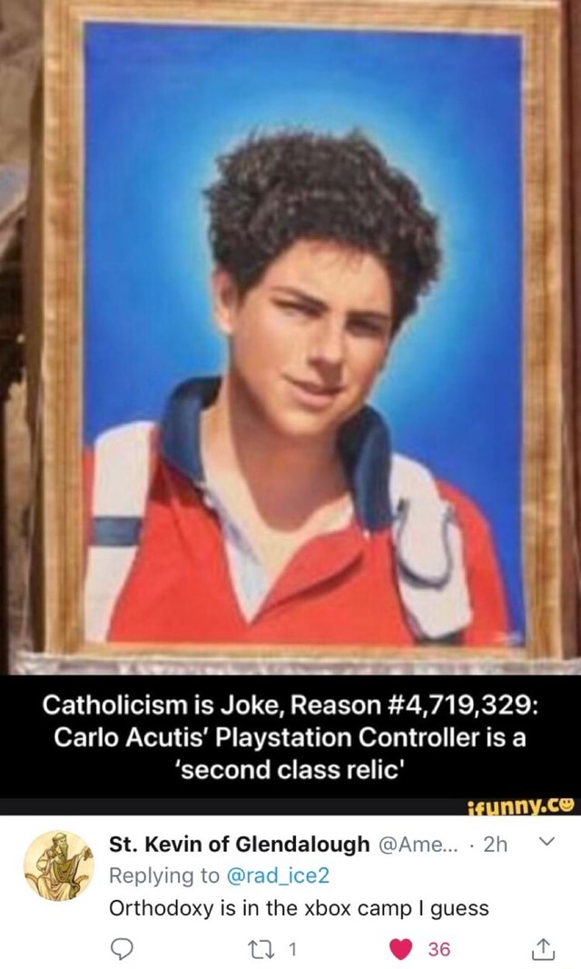 Catholicism is Joke, Reason #4,719,329: Carlo Acutis' Playstation ...