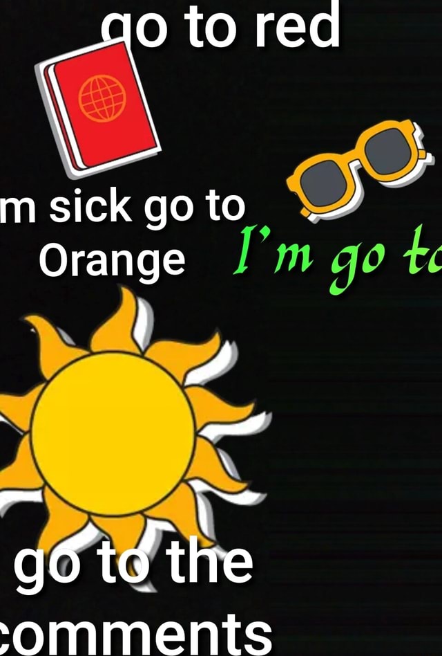 To red m sick go to Orange gO td the 'Omments - iFunny