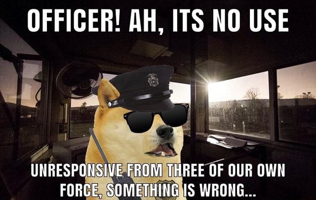 OFFICER! AH, ITS NO USE an. UNRESPONSIVE FROM THREE OF OUR OWN ENPPE ...