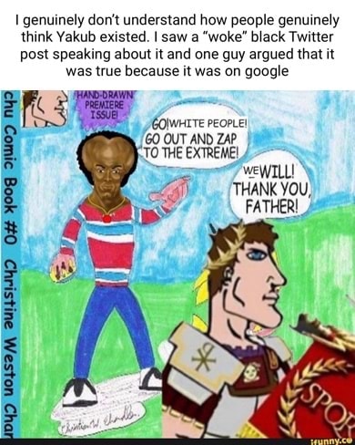 Genuinely don't understand how people genuinely think Yakub existed. I ...