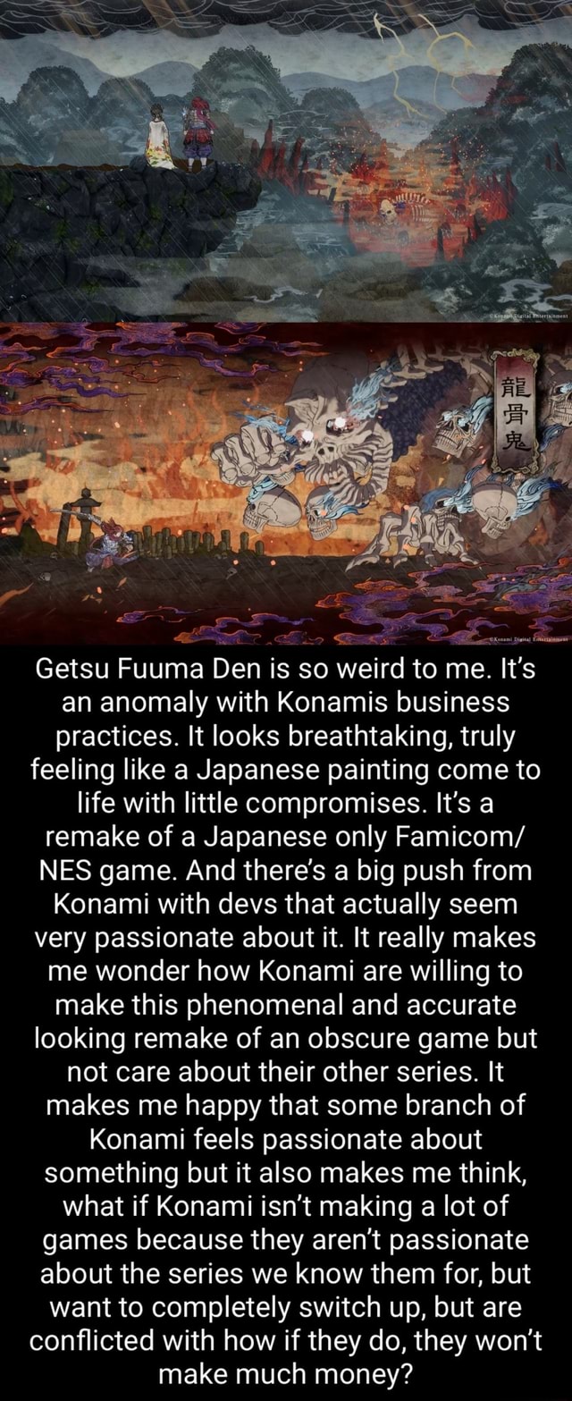 Getsu Fuuma Den is so weird to me. It's an anomaly with Konamis ...