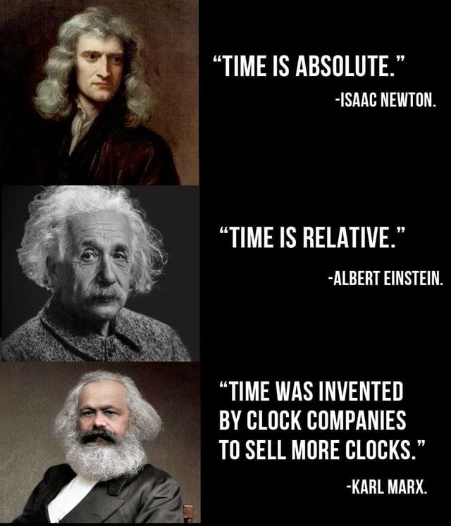 "TIME IS ABSOLUTE." -ISAAC NEWTON. "TIME IS RELATIVE." -ALBERT EINSTEIN ...