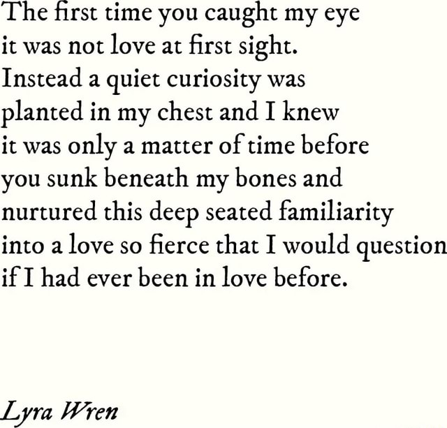 The first time you caught my eye it was not love at first sight ...