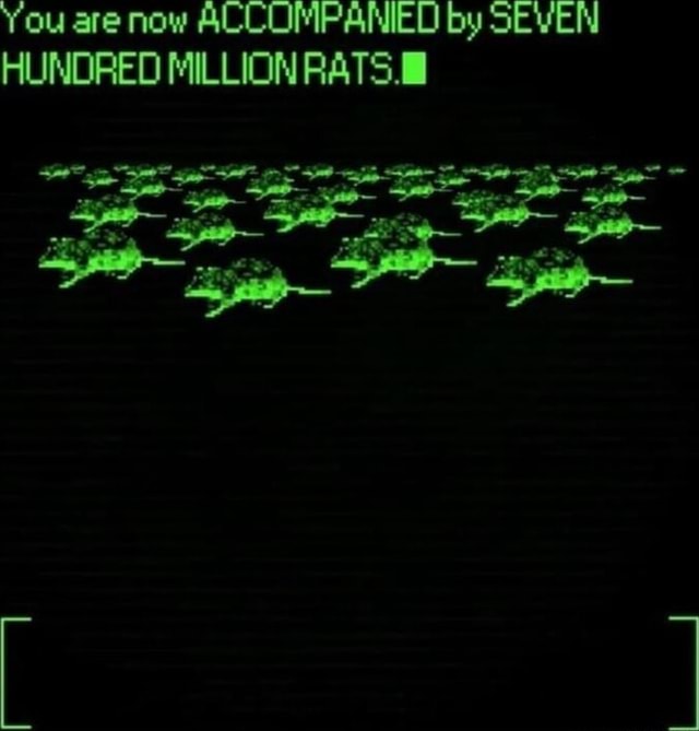 You are now ACCOMPANIED by SEVEN HUNORED MILLION RATS. - iFunny