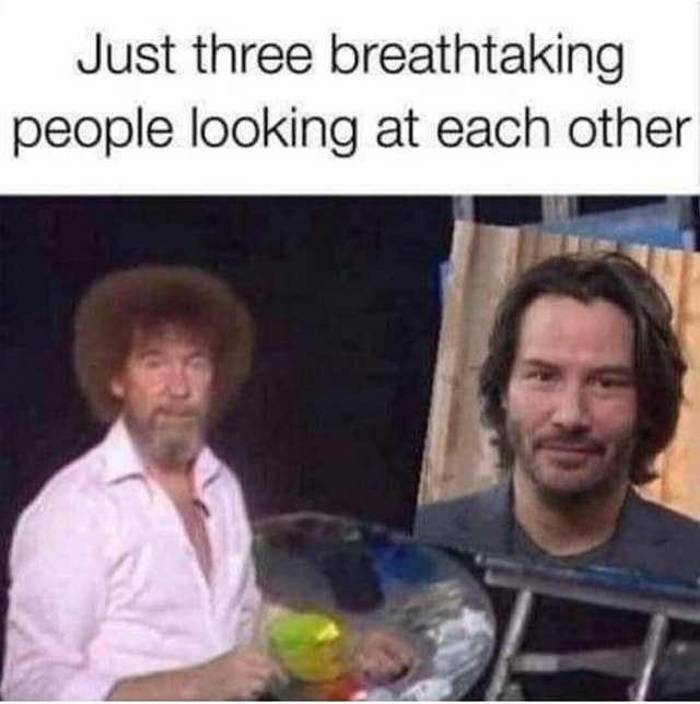 Just three breathtaking people looking at each other - iFunny