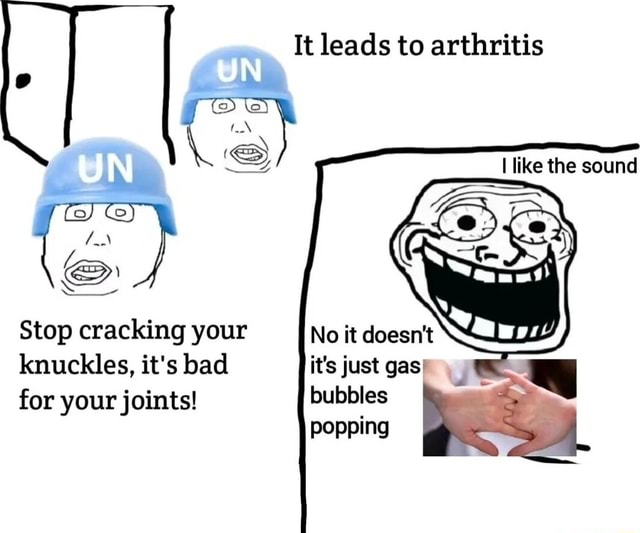 It leads to arthritis IN Co) Stop cracking your knuckles, it's bad for ...