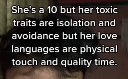 'She's a 10 but her toxic traits are isolation and avoidance but her ...