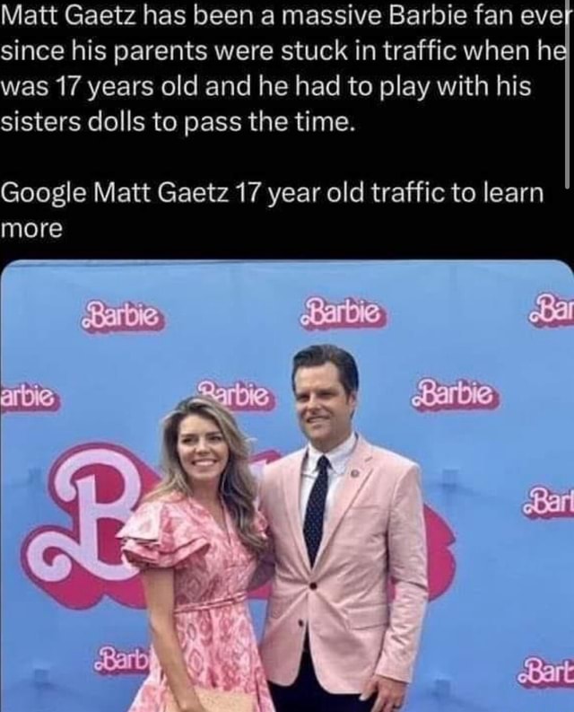 Matt Gaetz has been a massive Barbie fan eve since his parents were ...