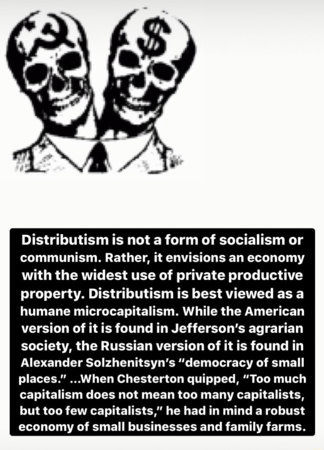 Distributism is not a form of socialism or communism. Rather, it ...