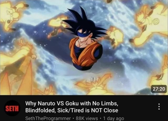 Why Naruto Vs Goku With No Limbs Blindfolded Is Not Close Views 1 Day Ago Ifunny