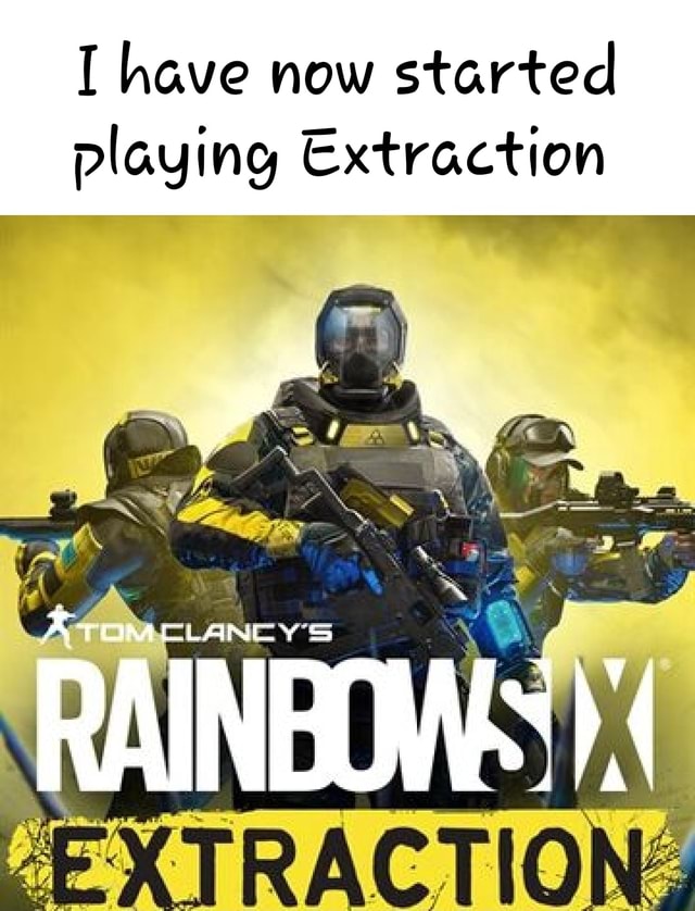 Have now started playing Extraction TOM TRACTION. - iFunny